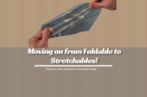 [Card News] Moving on from Foldable to Stretchables!